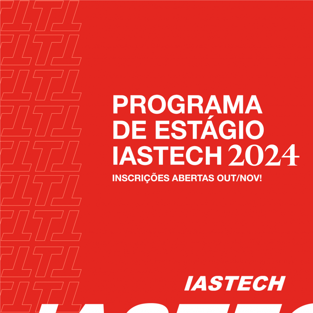 PROGRAMA DE ESTÁGIO IASTECH 2024! - IASTECH